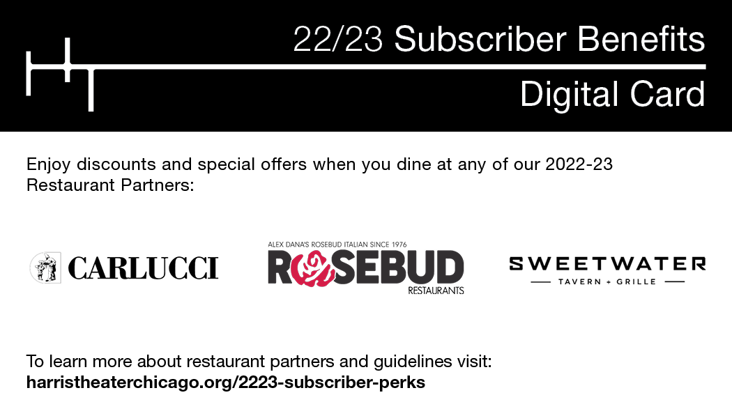 22-23 Subscriber Benefits | Harris Theater